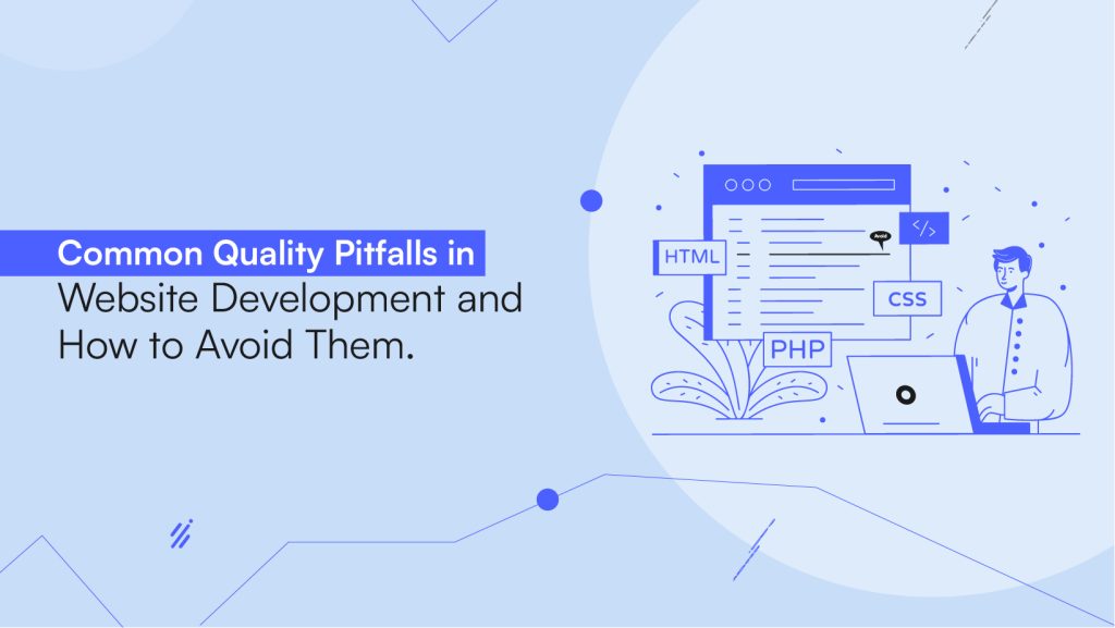 Common Quality Pitfalls in Website Development and How to Avoid Them